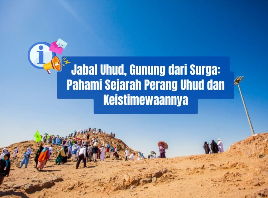 Jabal Uhud, Gunung dari Surga: Pahami Sejarah Perang Uhud dan ...